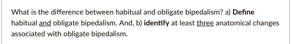 SOLVED: What is the difference between habitual and obligate bipedalism ...