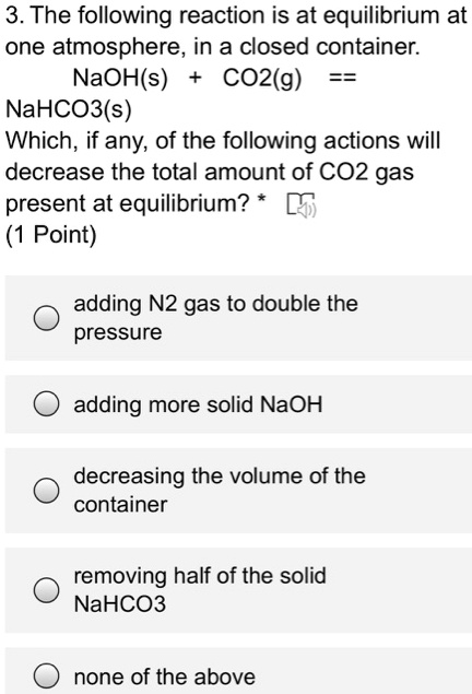 3. The following reaction is at equilibrium at one atmosphere, in a closed container: NaOH(s ...