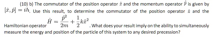 10 b the commutator of the position operator and the momentum operator ...