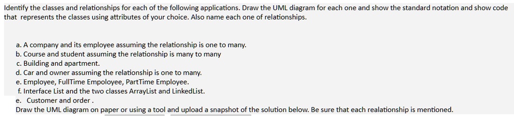 SOLVED: Identify the classes and relationships for each of the ...