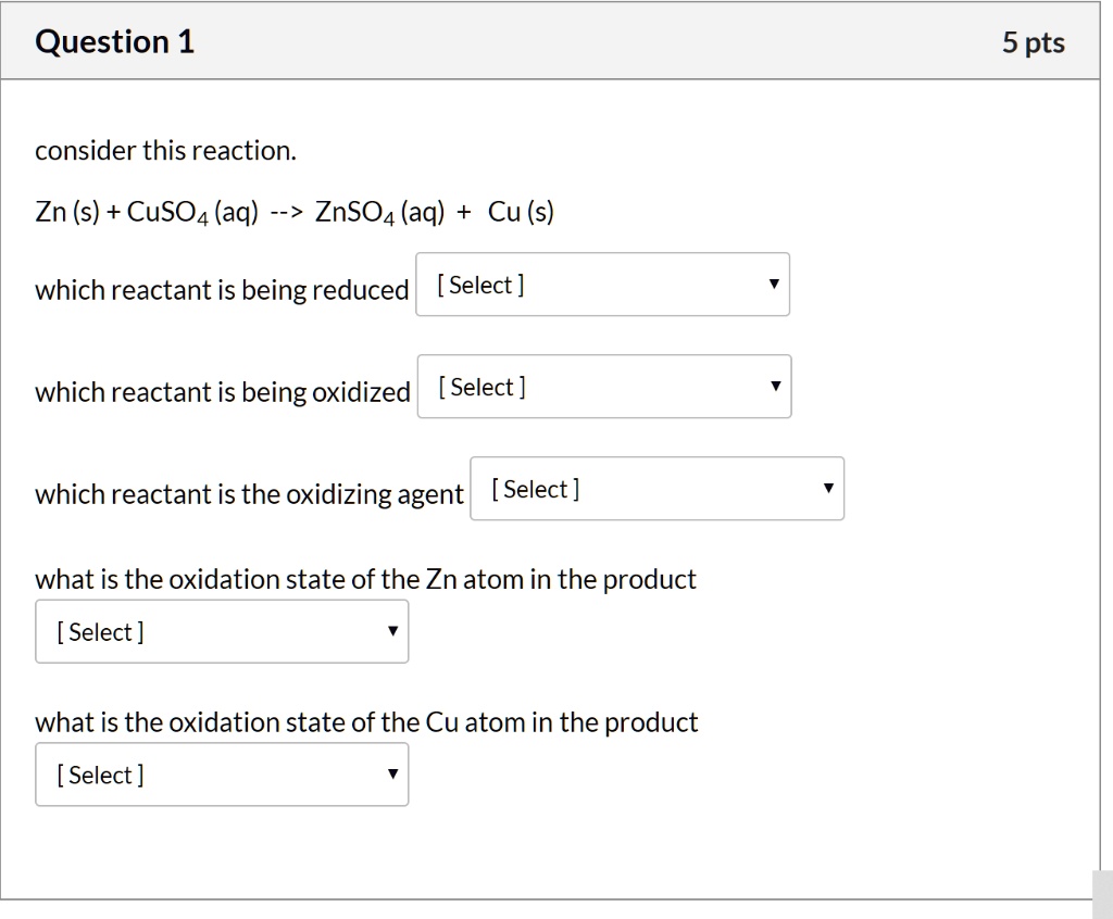SOLVED:Question 1 5 pts consider this reaction Zn (s) + CuSO4 (aq ...