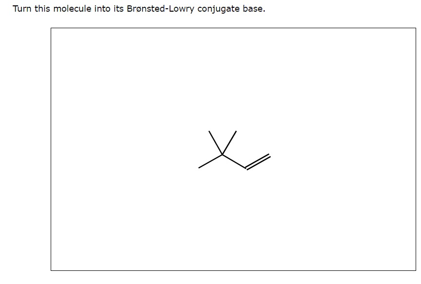 SOLVED: Turn this molecule into its Brønsted-Lowry conjugate base.