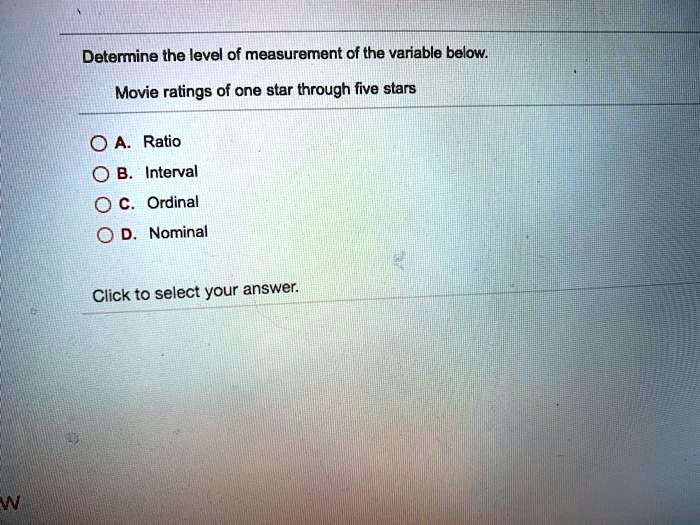 SOLVED: Determine the level of measurement of the variable below: Movie ratings of one star ...