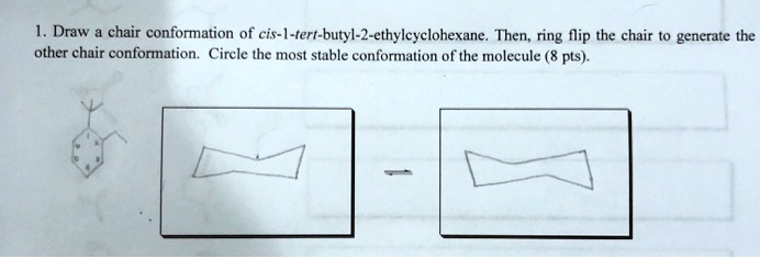 draw chair conformation of cis tert butyl 2 ethylcyclohexane then ring ...