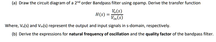 SOLVED: a) Draw the circuit diagram of a 2na order Bandpass filter ...
