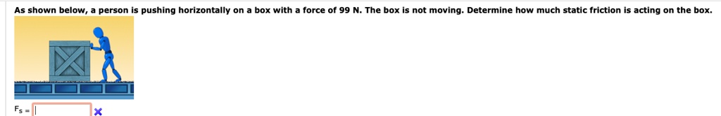 as shown below person is pushing horizontally on box with force of 99 n ...