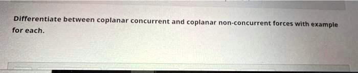 SOLVED: Differentiate between coplanar concurrent and coplanar non-concurrent forces with ...