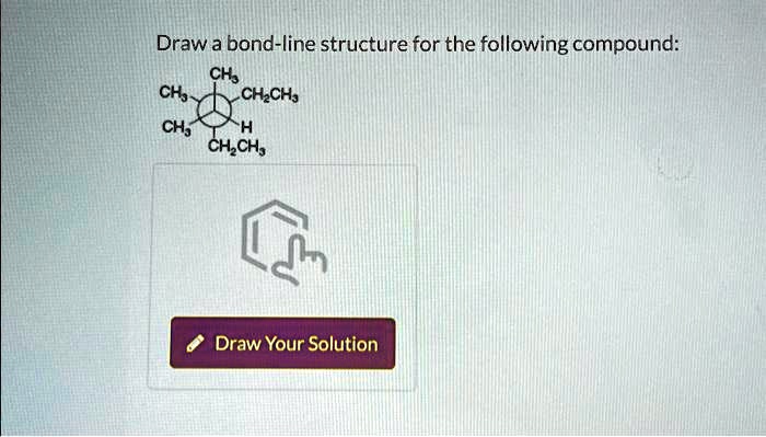 SOLVED: Draw a bond-line structure for the following compound CH CHCH H CHa Draw Your Solution