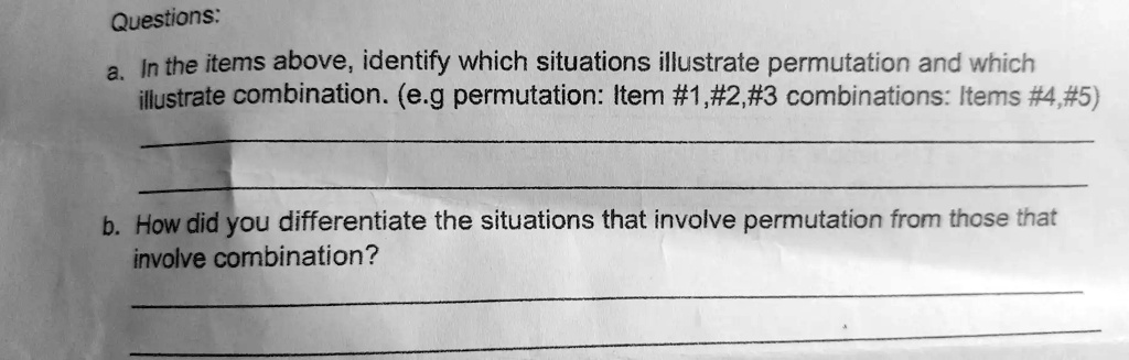 Questions: a. In the items above, identify which situations illustrate permutation and which ...