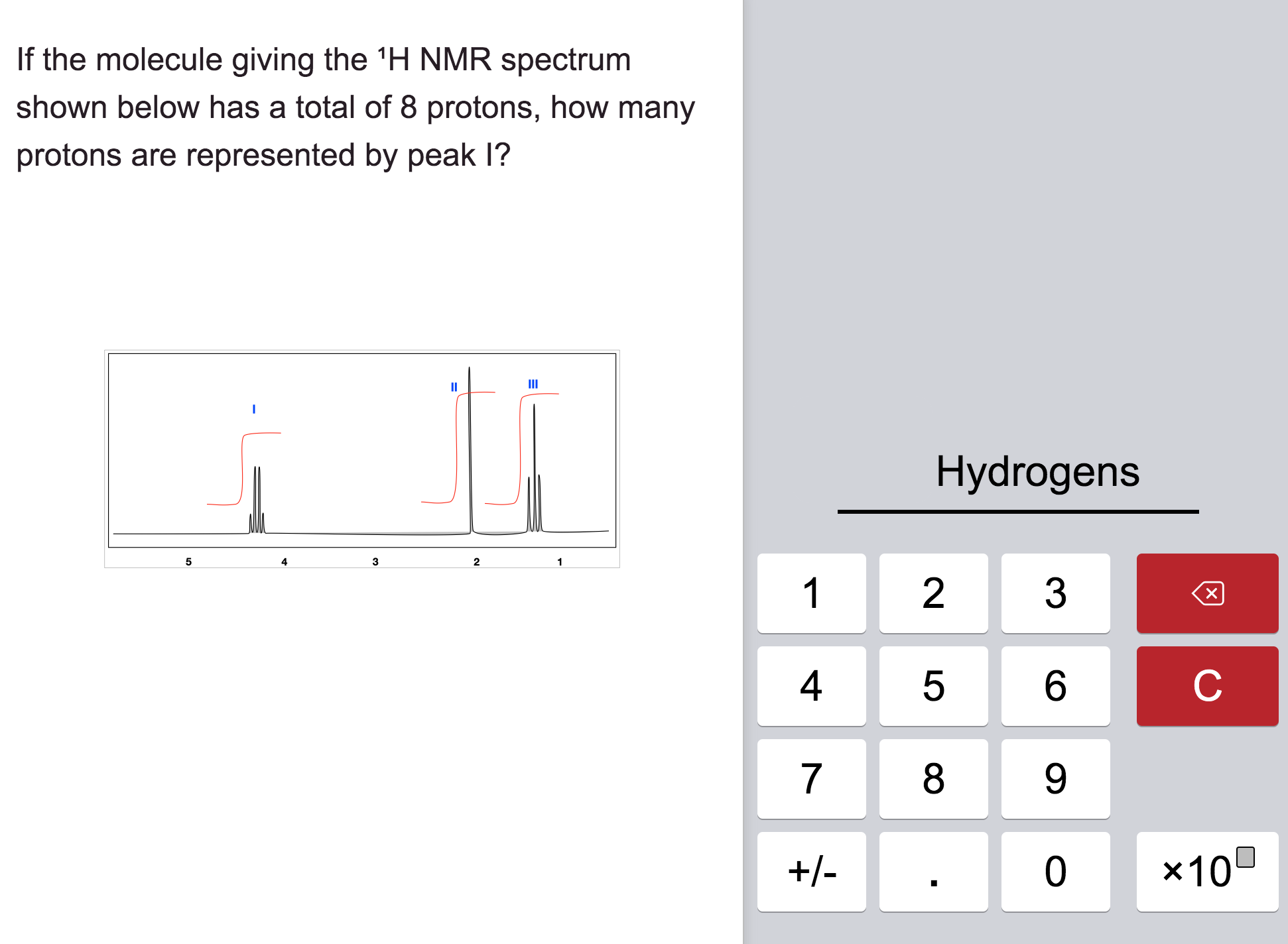 If the molecule giving the ^1H NMR spectrum shown below has a total of 8 protons, how many ...