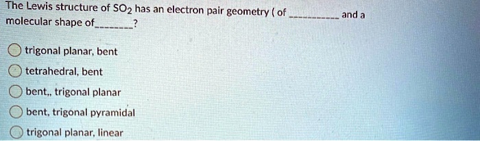 SOLVED: The Lewis structure of SO2 has an electron pair geometry ...