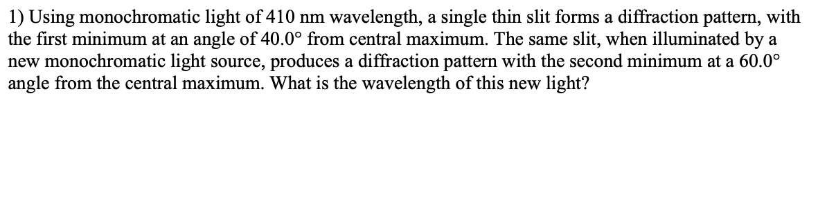 1) Using monochromatic light of 410 nm wavelength, a single thin slit forms a diffraction ...