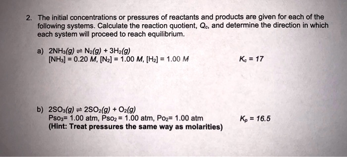 the initial concentrations or pressures of reactants and products are given for each of the ...