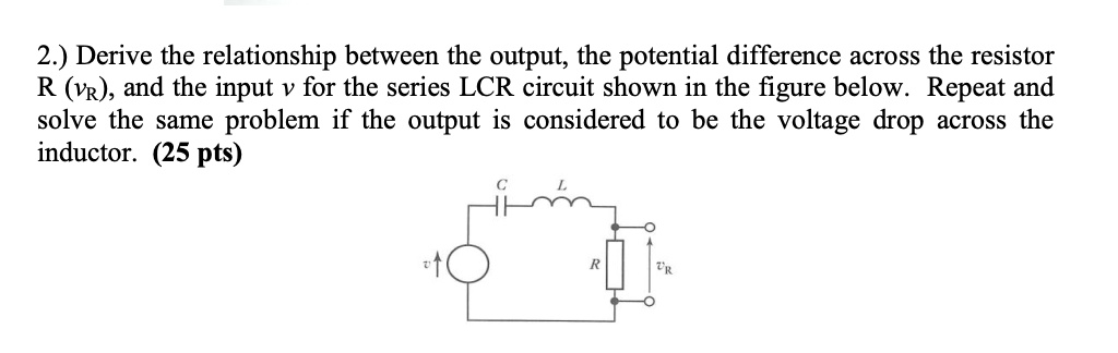 2.) Derive the relationship between the output, the potential difference across the resistor R ...