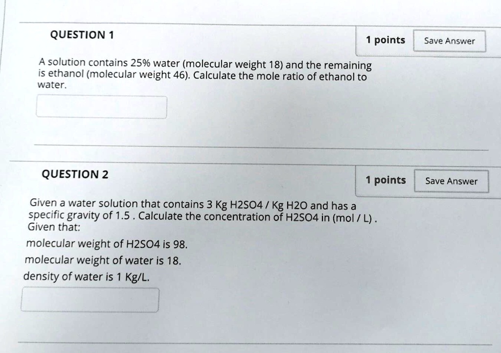 QUESTION 1 1 points Save Answer A solution contains 25% water (molecular weight 18) and the ...