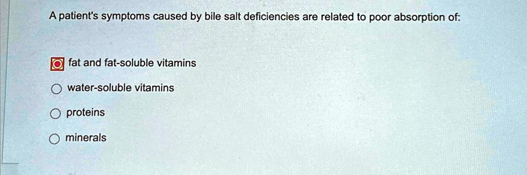 SOLVED: A patient's symptoms caused by bile salt deficiencies are ...