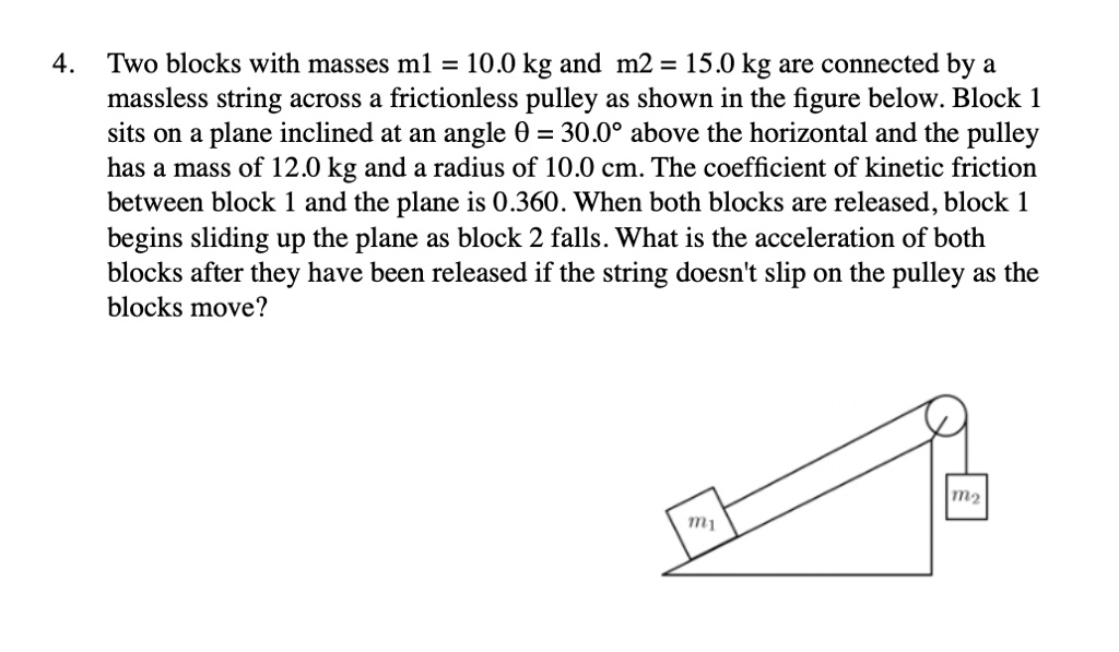 SOLVED: 4 Two blocks with masses ml = 10.0 kg and m2 = 15.0 kg are connected by a massless ...