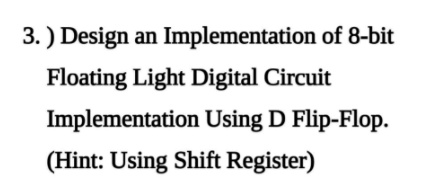 SOLVED: 3. ) Design an Implementation of 8-bit Floating Light Digital Circuit Implementation ...
