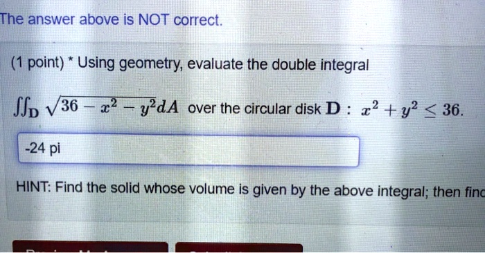 SOLVED: The answer above is NOT correct. (1 point) Using geometry ... SOLVED: The answer above is NOT correct. (1 point) Using geometry ...