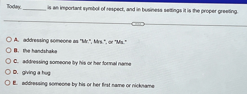 Today, is an important symbol of respect, and in business settings it is the proper greeting. A ...