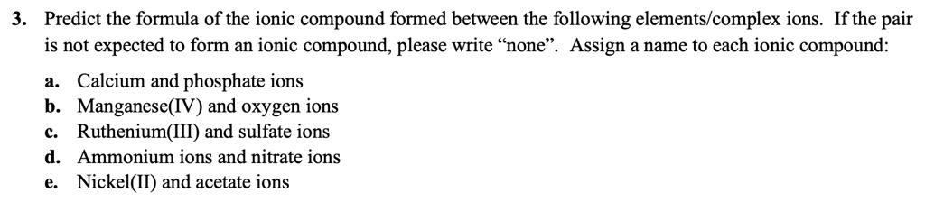 SOLVED: 3. Predict the formula of the ionic compound formed between the following elements ...