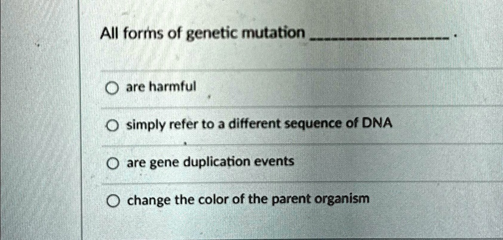 SOLVED: All forms of genetic mutation are harmful simply refer to a different sequence of DNA ...