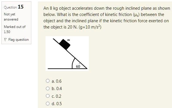 SOLVED: An 8 kg object accelerates down the rough inclined plane as ...