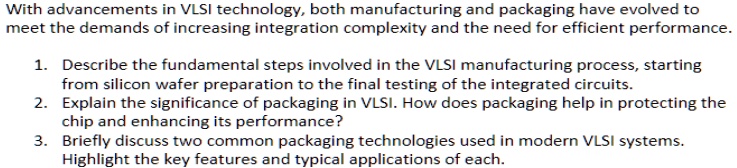 SOLVED: 1. The fundamental steps involved in the VLSI manufacturing ...