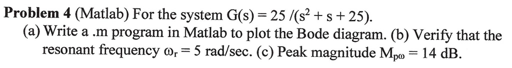 Problem 4 Matlab For The System Gs 25s2 S 25 A Write A M Program In Matlab