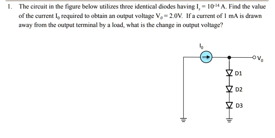 1. The circuit in the figure below utilizes three identical diodes having Is = 10^-14 A. Find ...