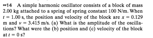 14 A simple harmonic oscillator consists of a block of mass 2.00 kg attached to a spring of ...