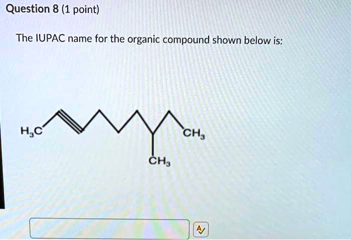 SOLVED: Question 8 (1point) The IUPAC name for the organic compound shown below is CH3 CH3