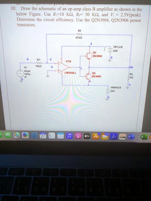 III. Draw the schematic of an op-amp class B amplifier as shown in the ...