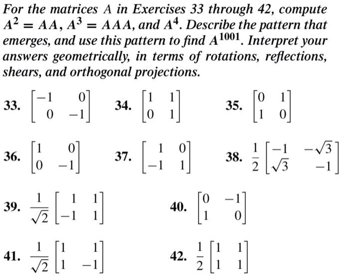 For the matrices A in Exercises 33 through 42, compute A^2 = AA, A^3 ...