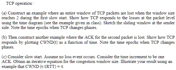 SOLVED: TCP Operation: a) Construct an example where an entire window of TCP packets is lost ...