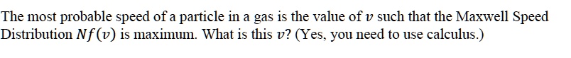 SOLVED: The most probable speed of a particle in a gas is the value of ...