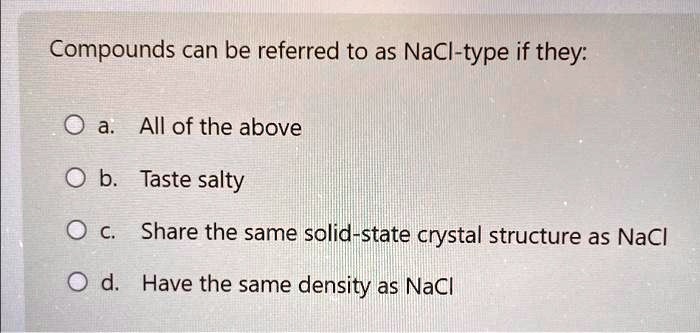compounds can be referred to as nacl type if they a all of the above b ...