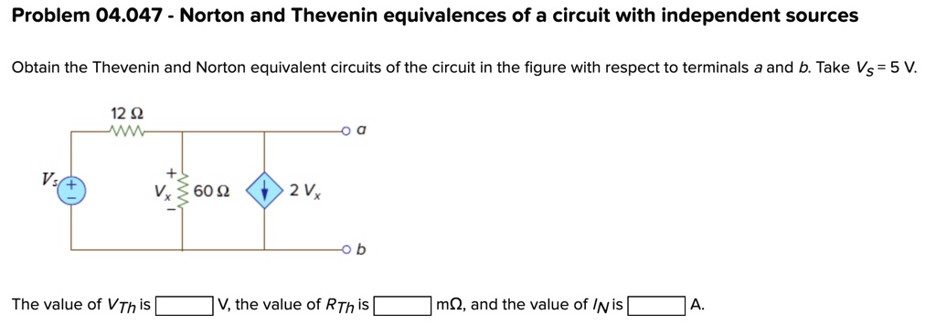 Problem 04.047 - Norton and Thevenin equivalences of a circuit with independent sources Obtain ...
