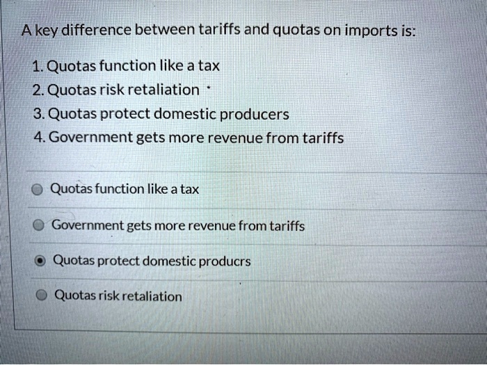 SOLVED: A key difference between tariffs and quotas on imports is: 1 ...