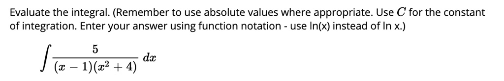 Evaluate the integral remember to use absolute values where...