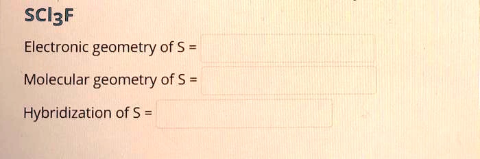 SOLVED:sCl3F Electronic geometry of $ = Molecular geometry of S ...