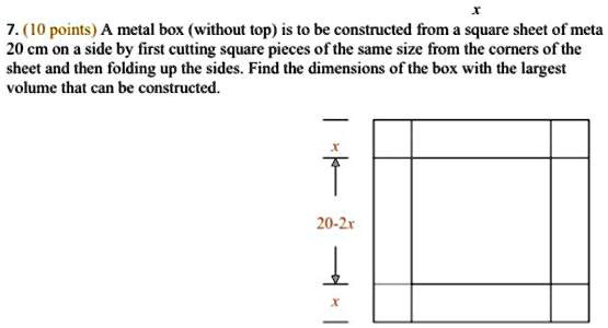 7 10 points a metal box without top is t0 be constnucted from square ...