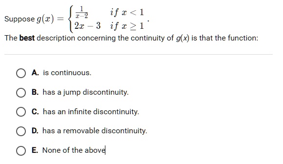 SOLVED: Suppose g(x)=((1)/(x-2) if x =1):. The best description concerning the continuity of g(x ...