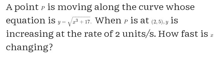 SOLVED: A point P is moving along the curve whose equation is y=√(x^3+17). When P is at (2,5), y ...