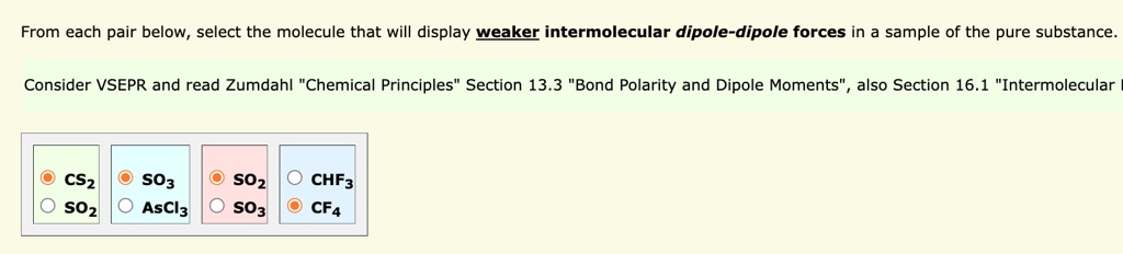 from each pair below select the molecule that will display weaker ...