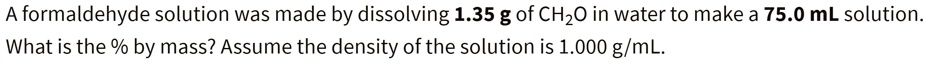 formaldehyde solution was made by dissolving 135 g of ch2o in water to ...