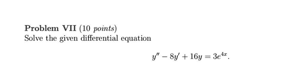 SOLVED: Problem VII (10 points) Solve the given differential equation y ...