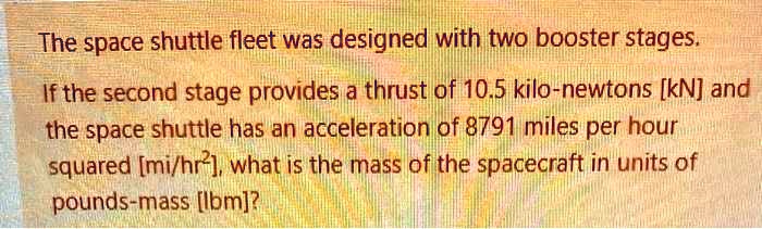 SOLVED: The space shuttle fleet was designed with two booster stages ...