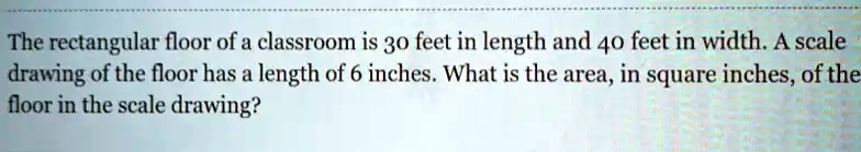 SOLVED: The rectangular floor of a classroom is 30 feet in length and ...