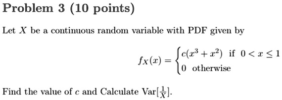 SOLVED:Problem 3 (10 points) Let X be a continuous random variable with PDF given by fe(rs +12) if 0